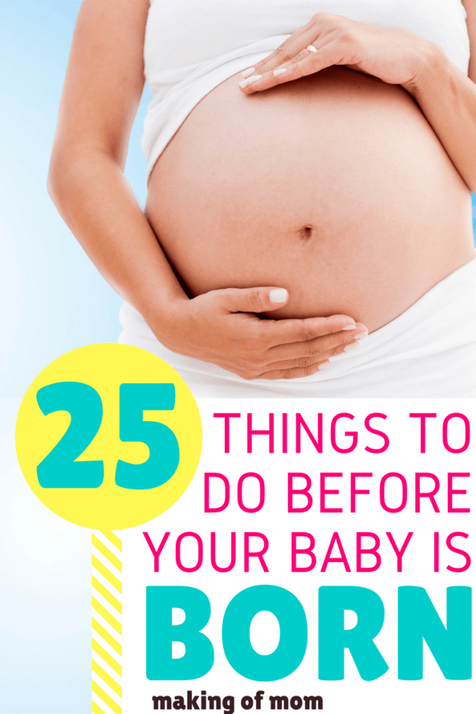 25 Things to Do Before Your Baby Is Born - Making of Mom