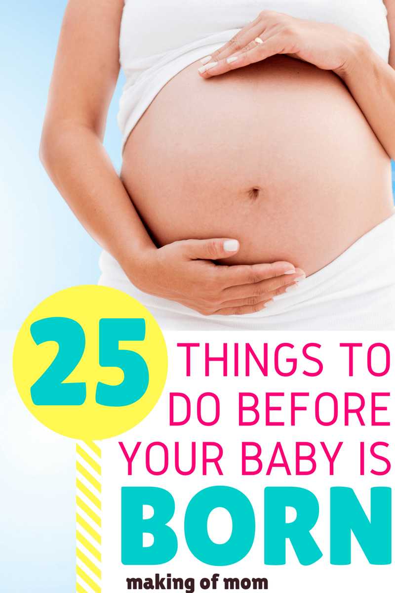 25 Things to Do Before Your Baby Is Born - Making of Mom